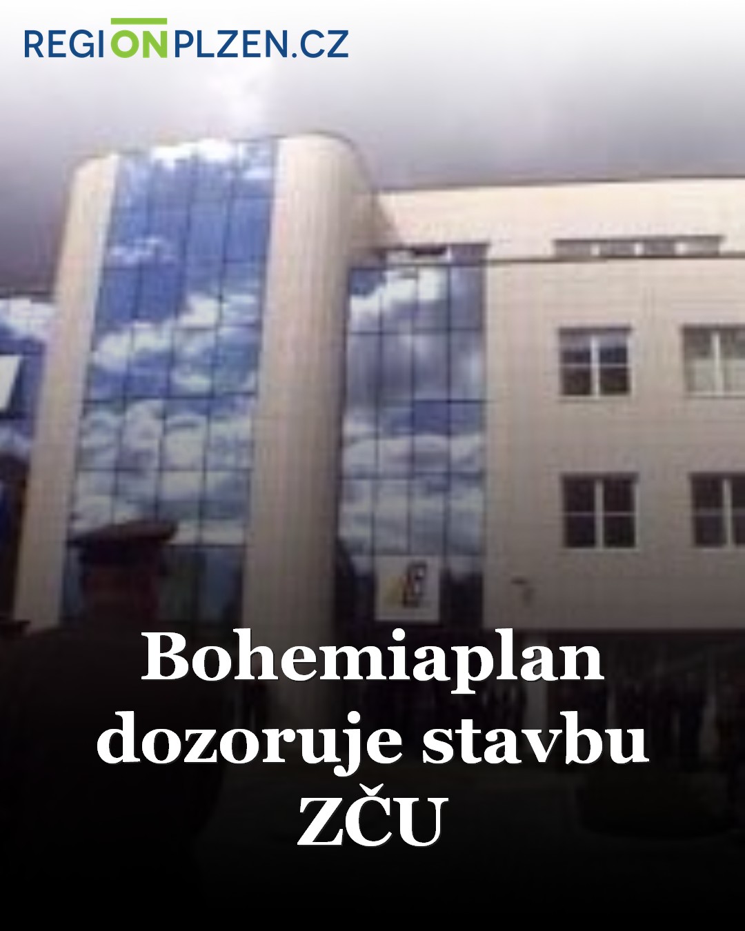 Bohemiaplan dozoruje stavbu ZČU / Zprávy - Plzeňský kraj | REGIONPLZEN.CZ