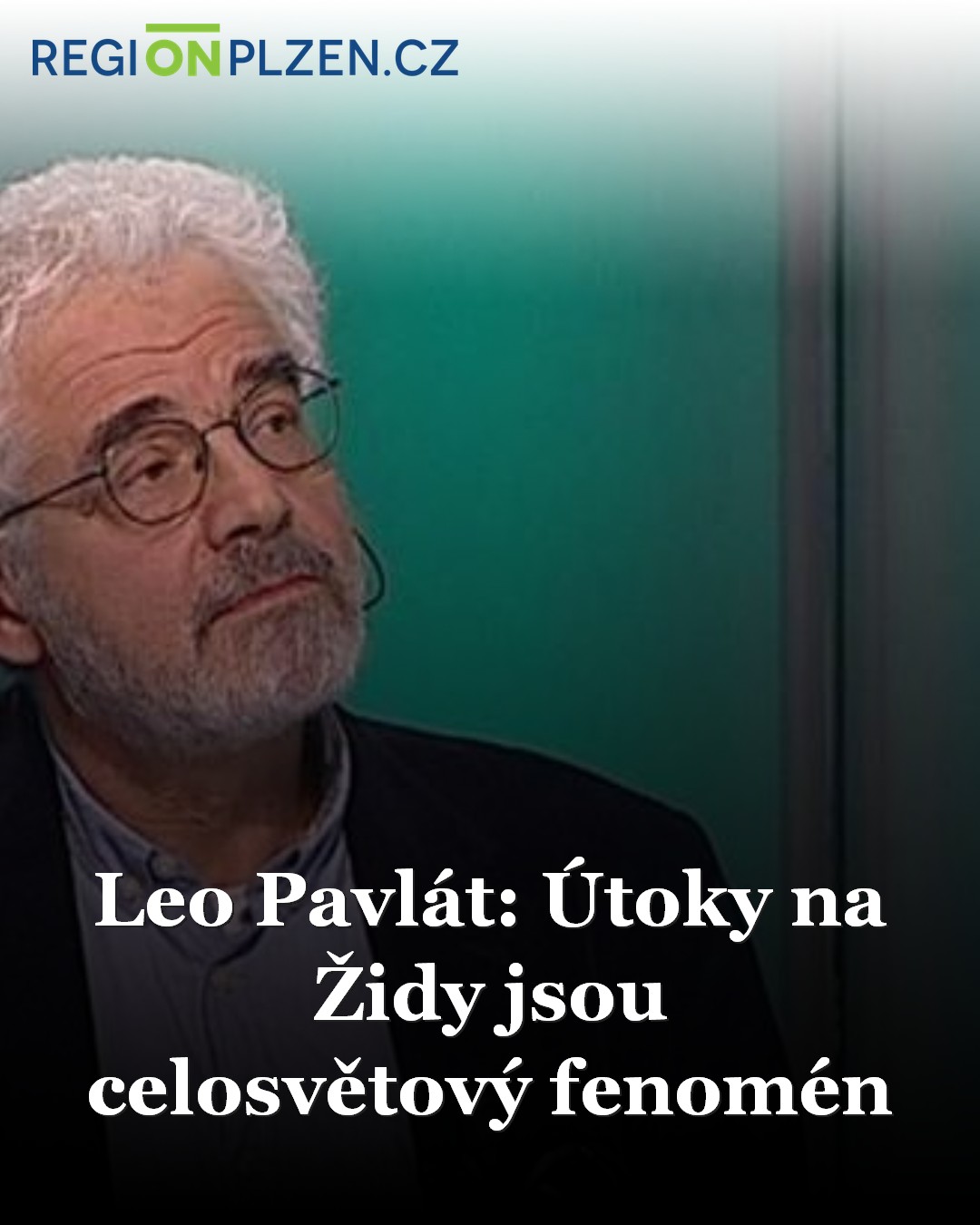 Leo Pavlát: Útoky na Židy jsou celosvětový fenomén / Zprávy - Plzeňský ...