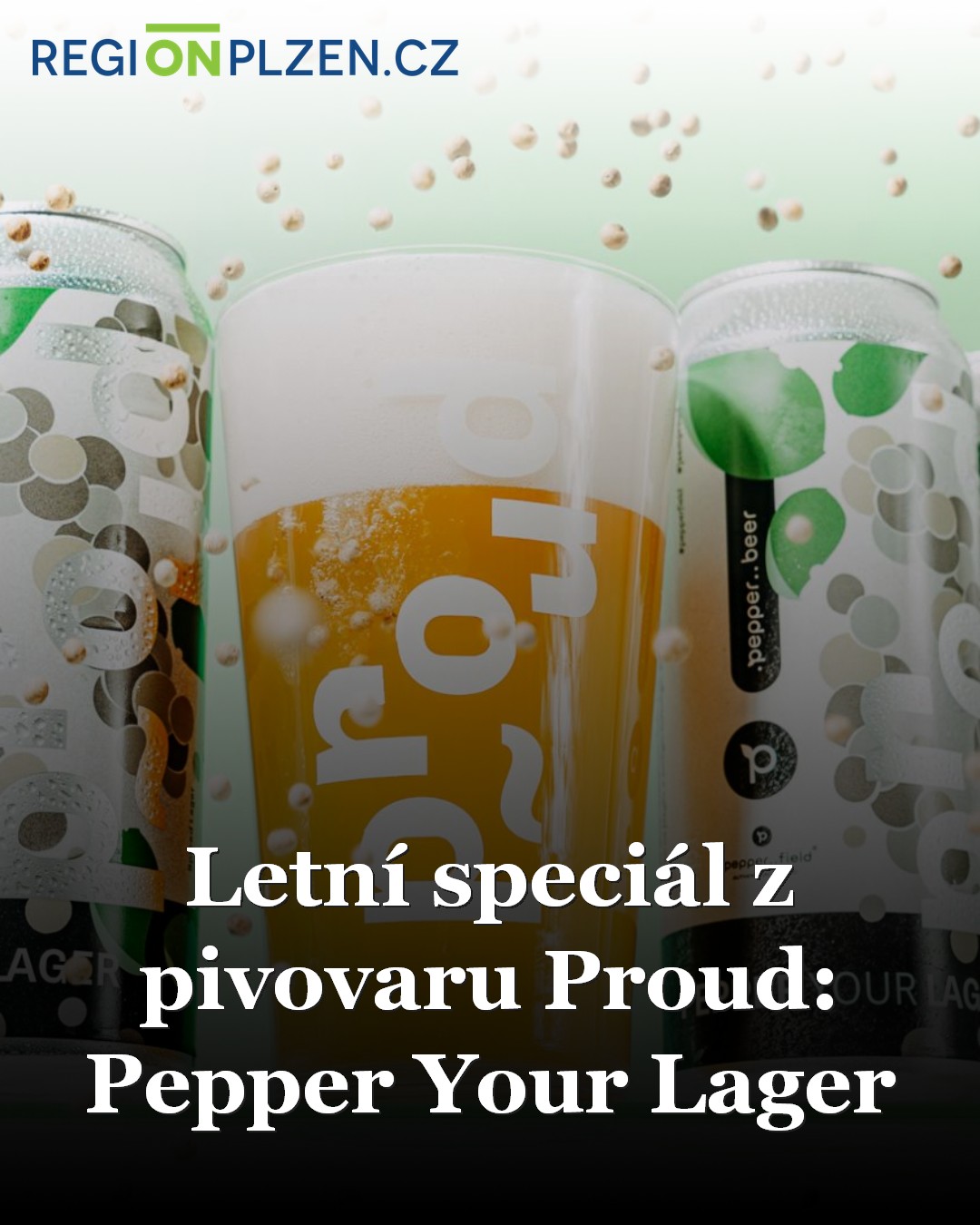 Letní speciál z pivovaru Proud: Pepper Your Lager / Zprávy - Plzeňský ...