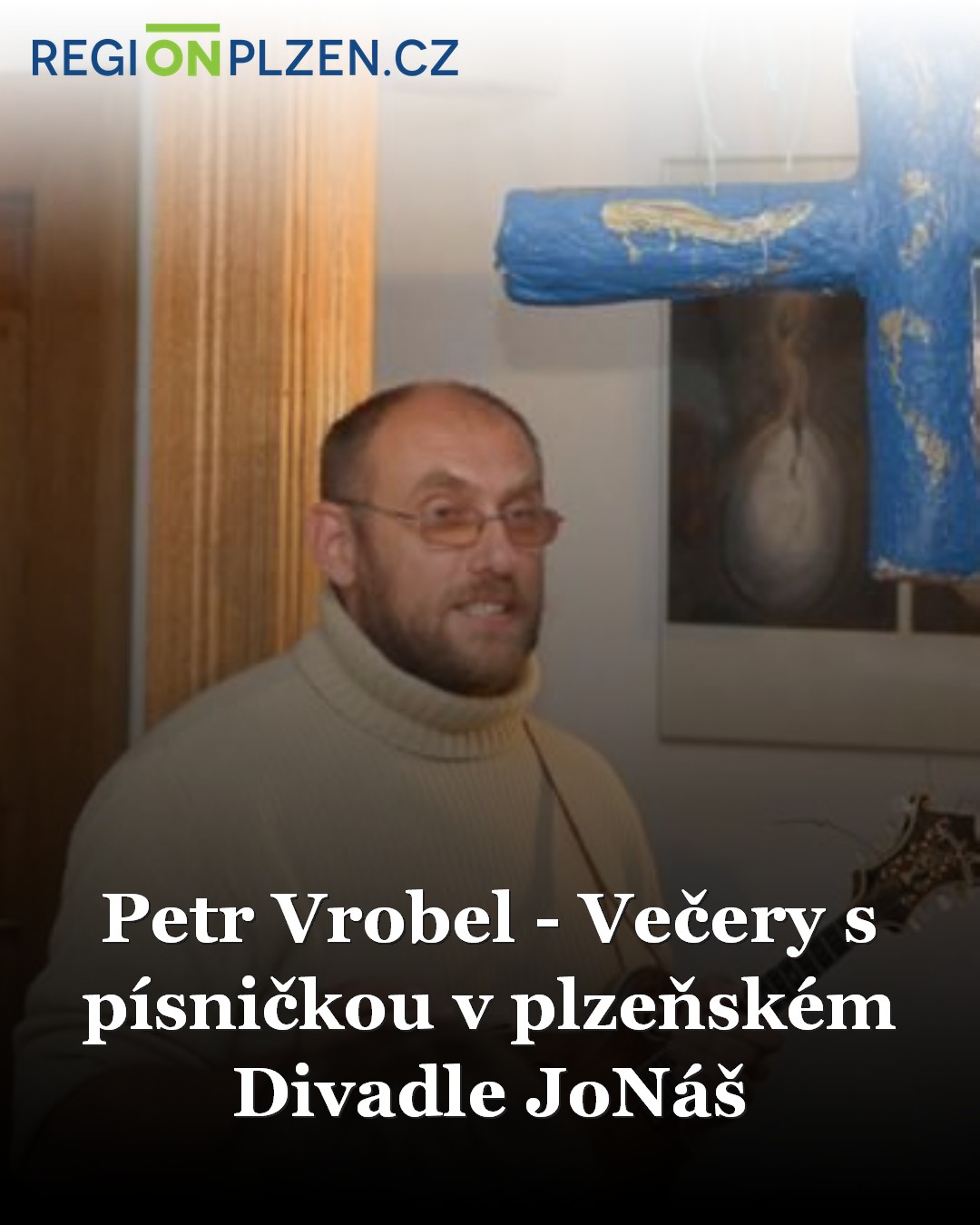 Petr Vrobel - Večery s písničkou v plzeňském Divadle JoNáš / Zprávy ...