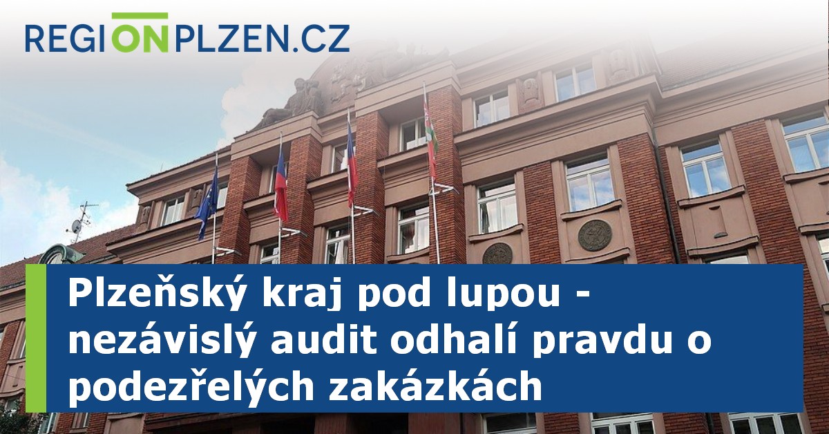 Plzeňský kraj pod lupou - nezávislý audit odhalí pravdu o podezřelých ...